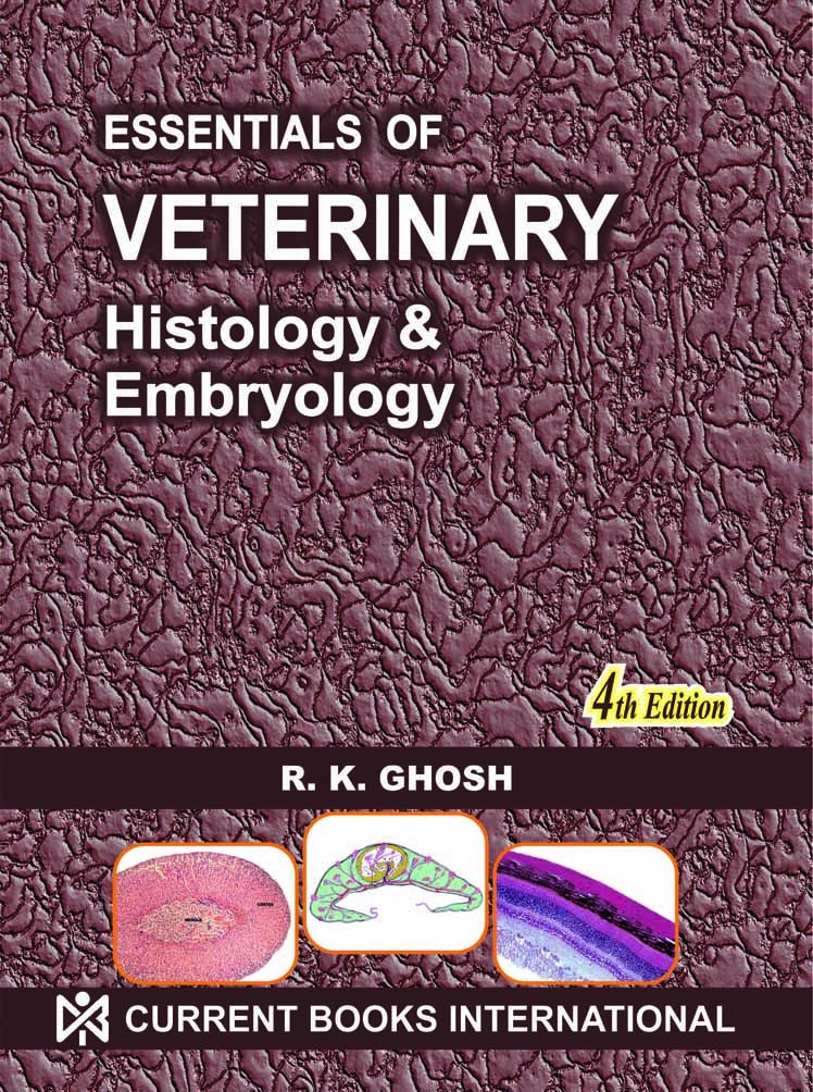 ESSENTIALS of VETERINARY HISTOLOGY & EMBRYOLOGY 4/ed by R. K. Ghosh